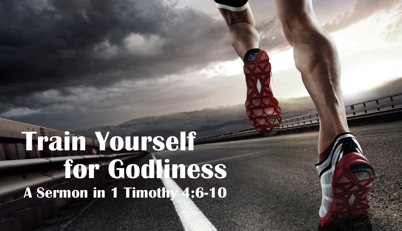 Train Yourself for Godliness, Part 1 (1 Timothy 4:5-10) • Pastor Gabe